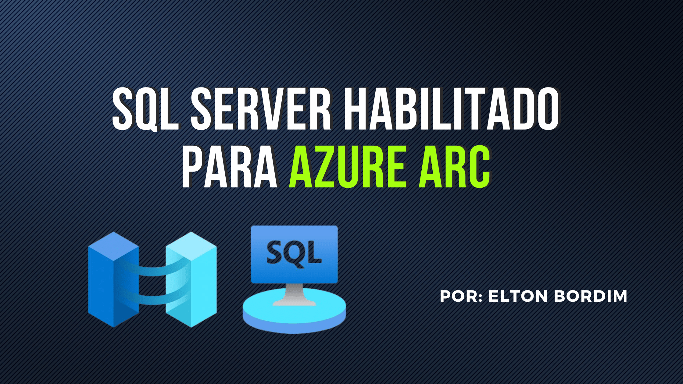 SQL Server habilitado para Azure Arc – Elton Bordim – Microsoft MVP | Azure Hybrid & Migration ...